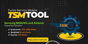 TSM Tool – FRP Reset, KG/MDM Remove and Firmware Flash Solution